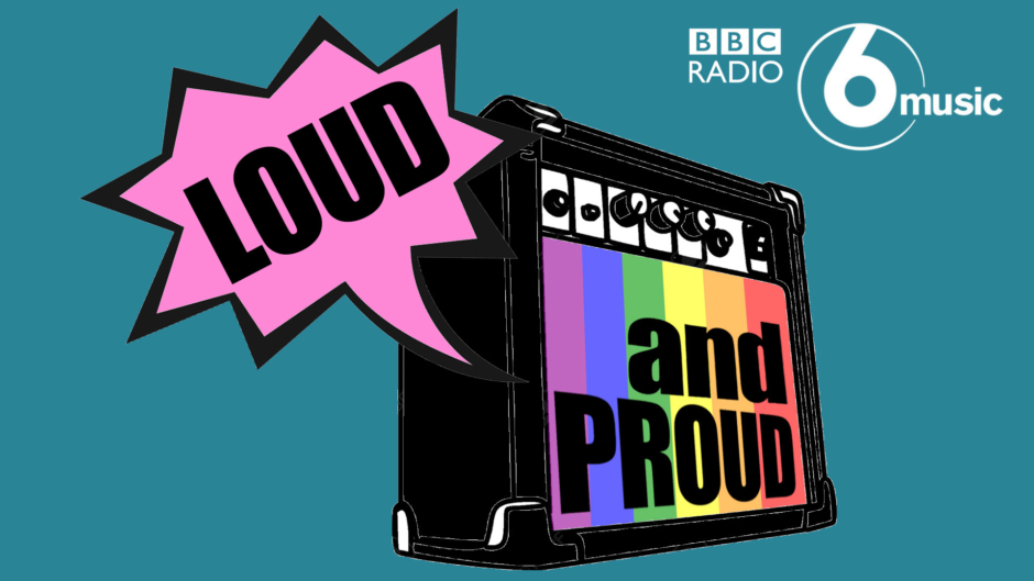 Loud & Proud on BBC 6 Music | Fresh On The Net